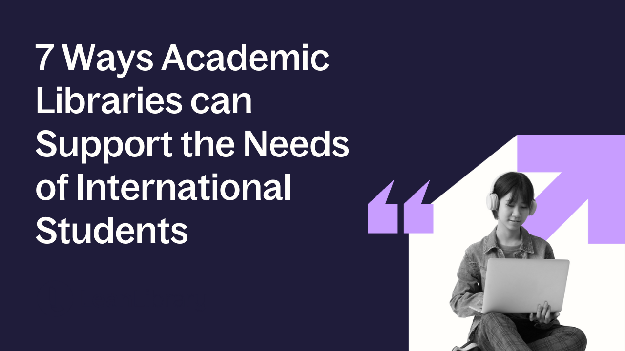 7 Ways Academic Libraries Can Support the Needs of International ...